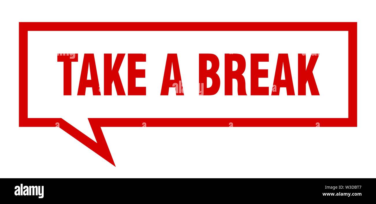 take a break sign. take a break square speech bubble. take a break ...