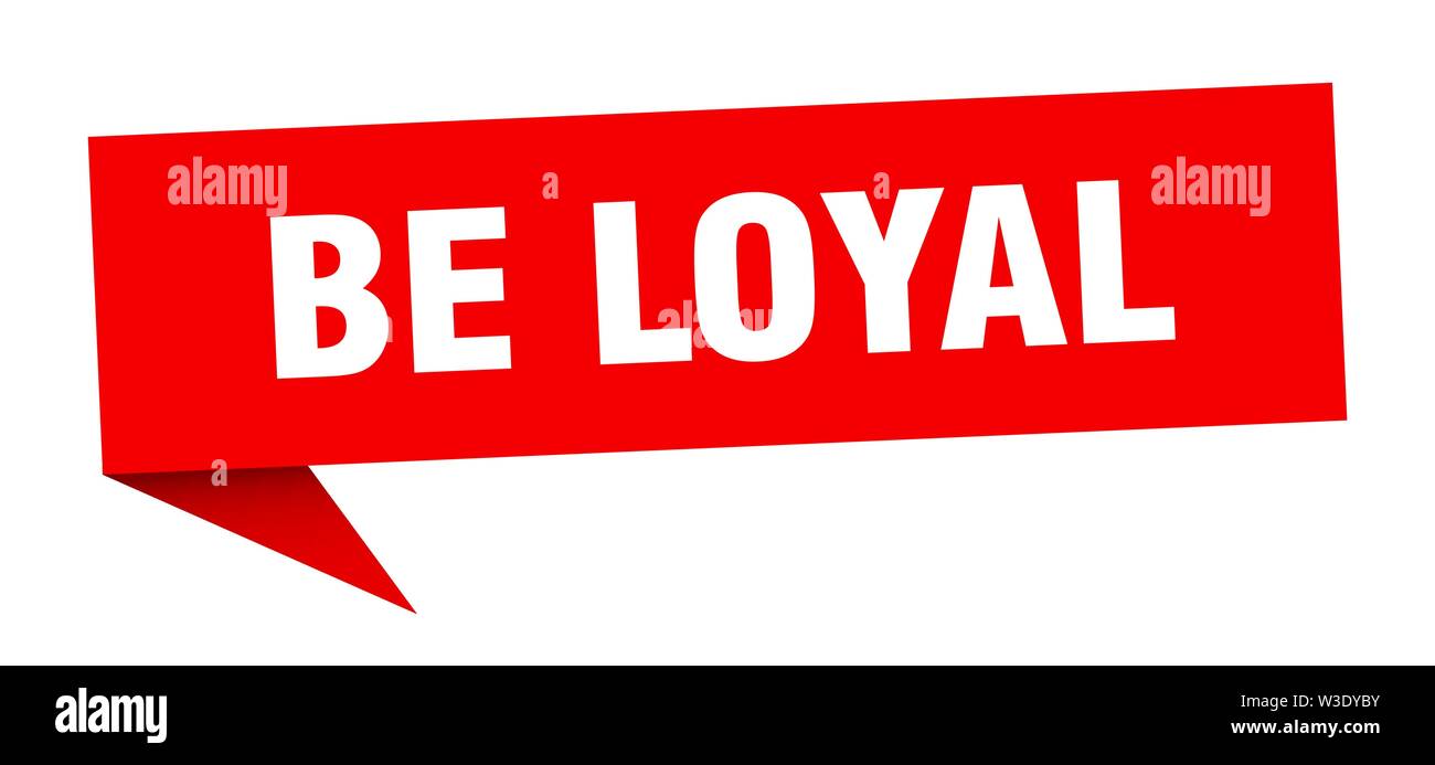 be loyal speech bubble. be loyal sign. be loyal banner Stock Vector ...