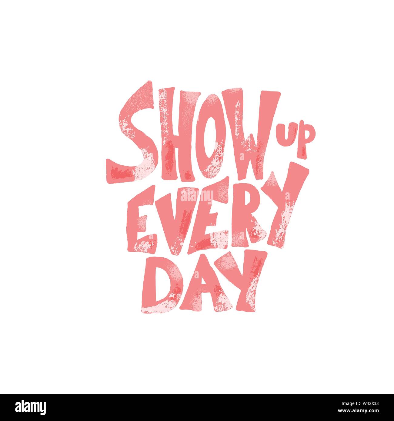 Show up every day quote isolated on white background. Poster element ...