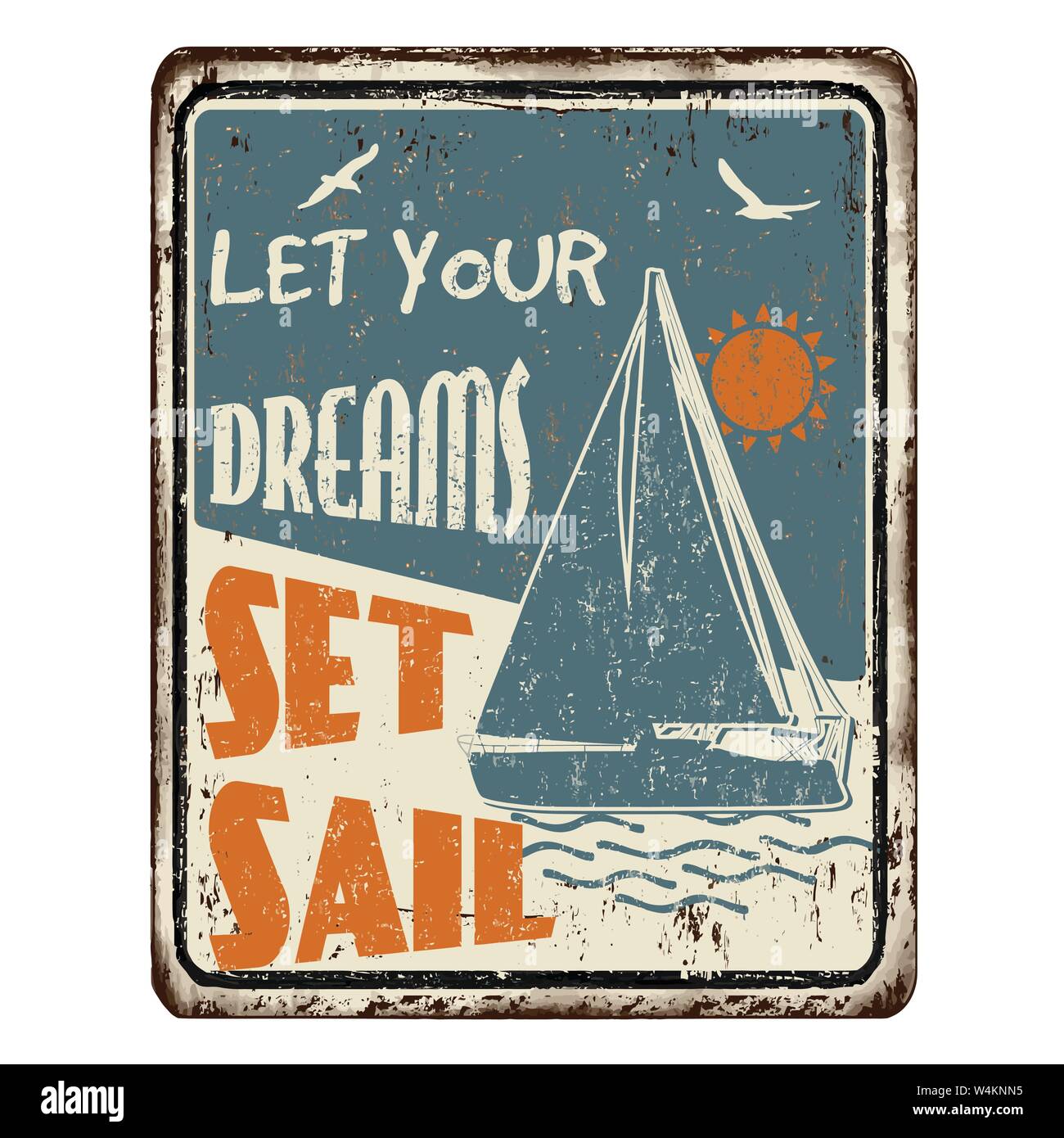 Let your dreams set sail vintage rusty metal sign on a white background ...
