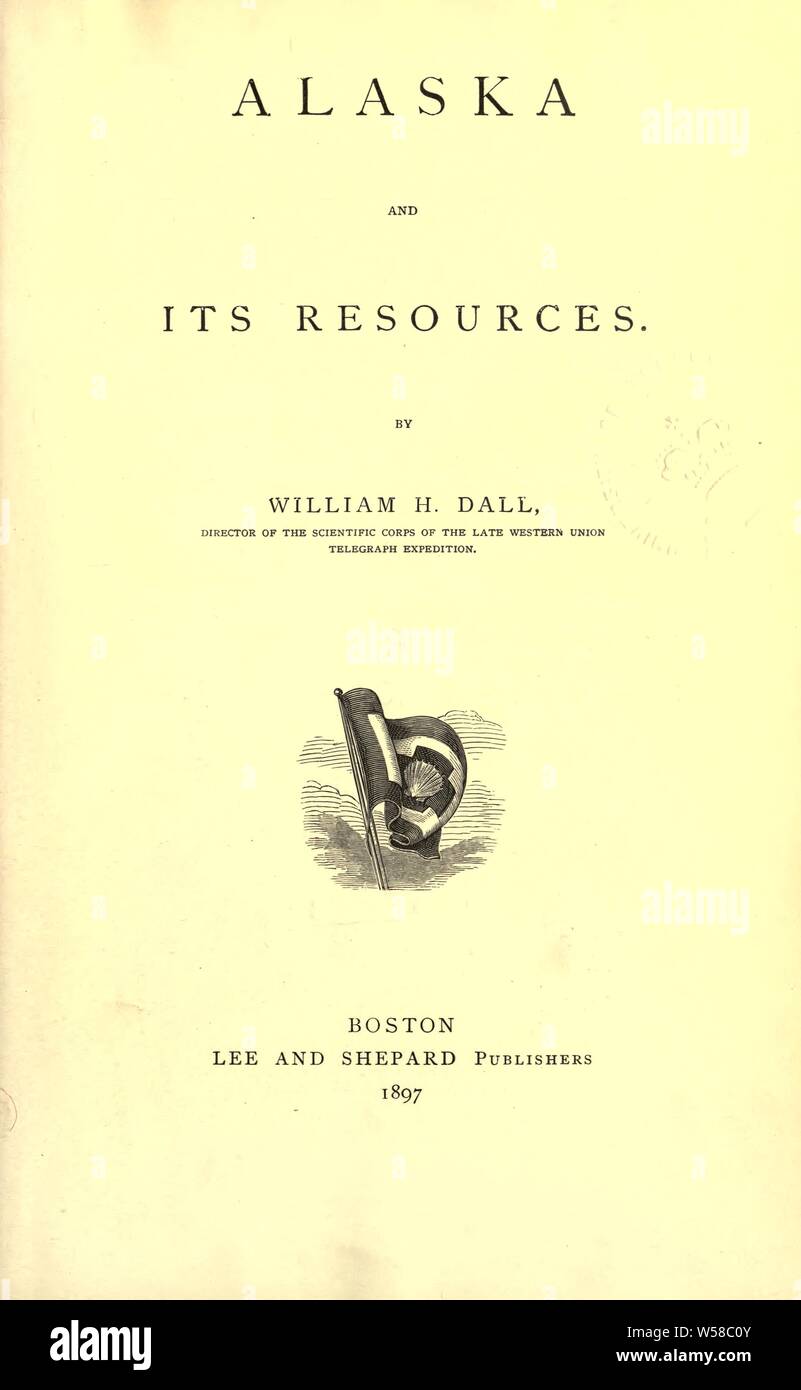 Alaska and its resources : Dall, William Healey, 1845-1927 Stock Photo ...