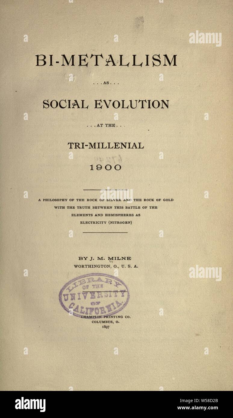 Bi-metallism as social evolution at the tri-millenial, 1900 : Milne, J ...