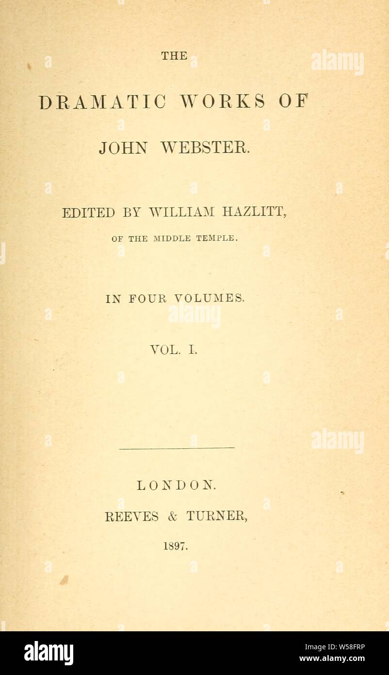 The dramatic works of John Webster : Webster, John, 1580?-1625 Stock ...