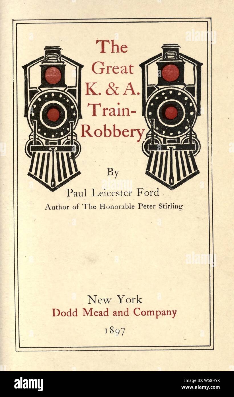 The great K. & A. [train] robbery [a novel] : Ford, Paul Leicester ...