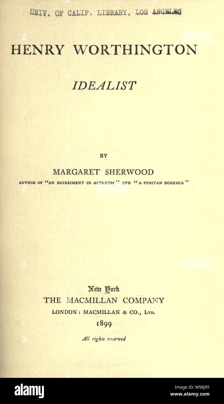 Henry Worthington, idealist; : Sherwood, Margaret Pollock, 1864-1955 ...
