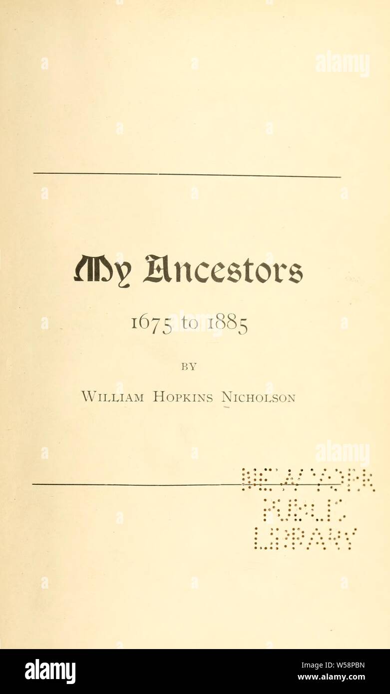 My ancestors, 1675 to 1885 : Nicholson, William Hopkins, 1827-1908 ...