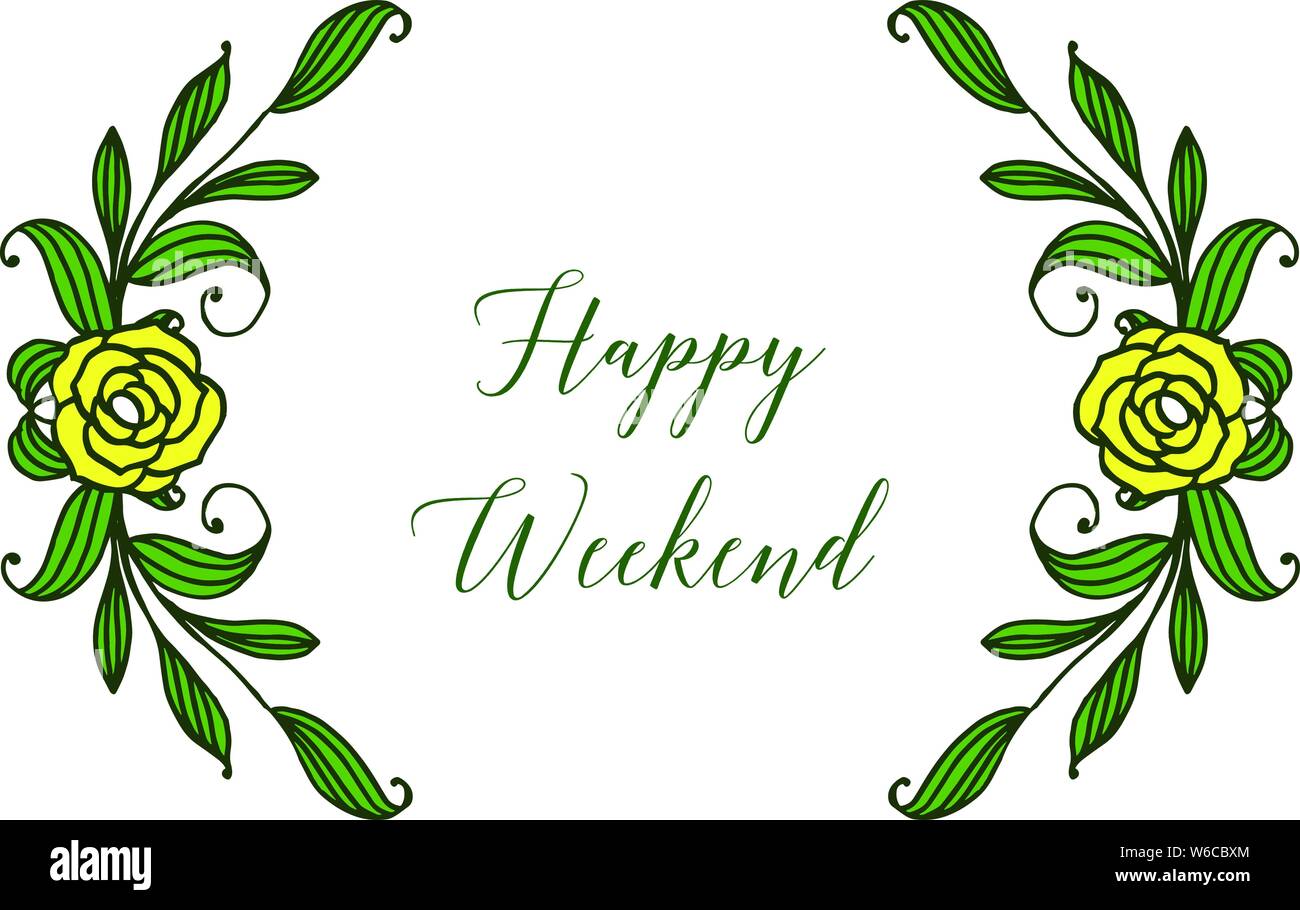Abstract rose yellow flower frame, text art of happy weekend. Vector ...