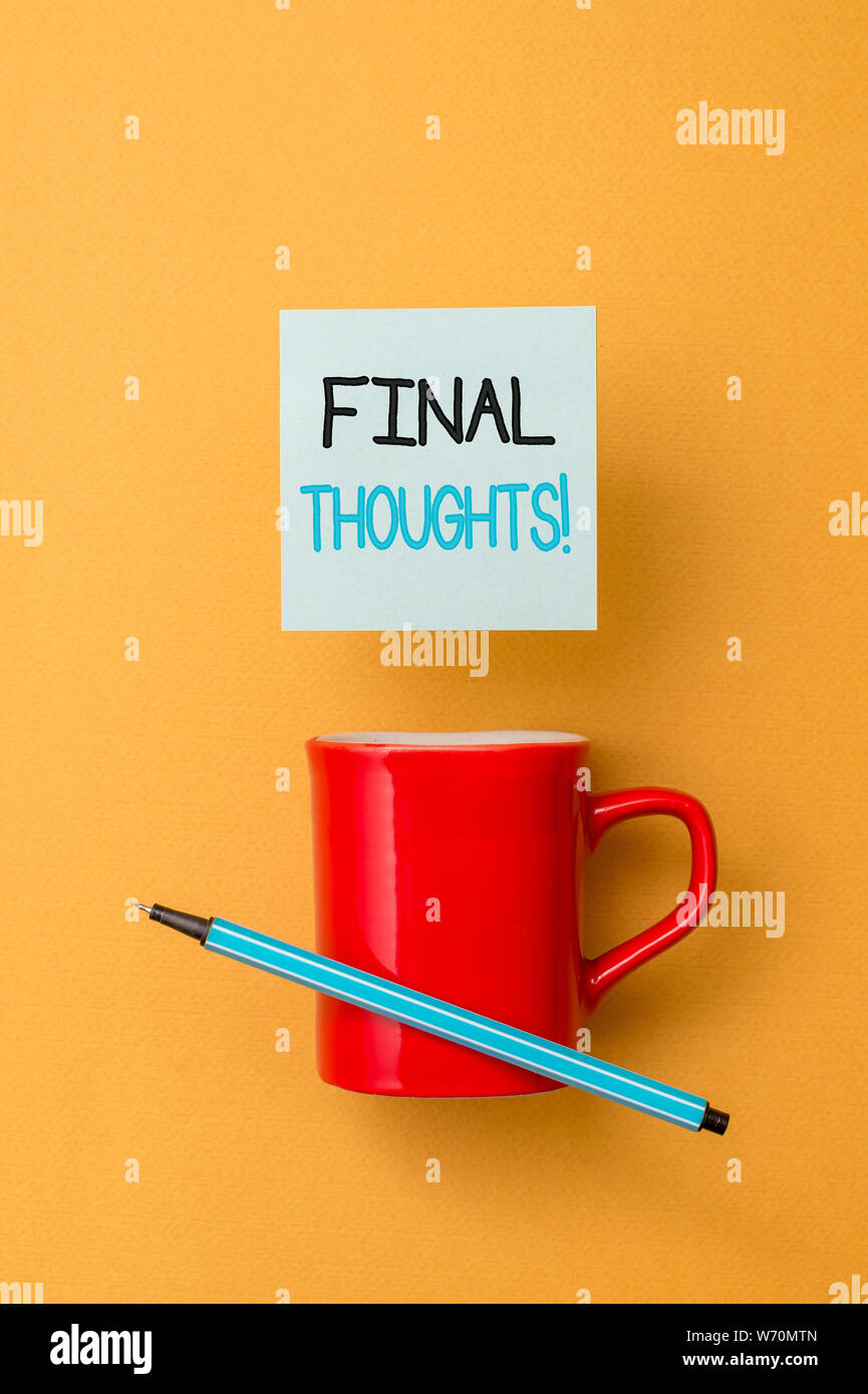 Writing note showing Final Thoughts. Business concept for should be ...