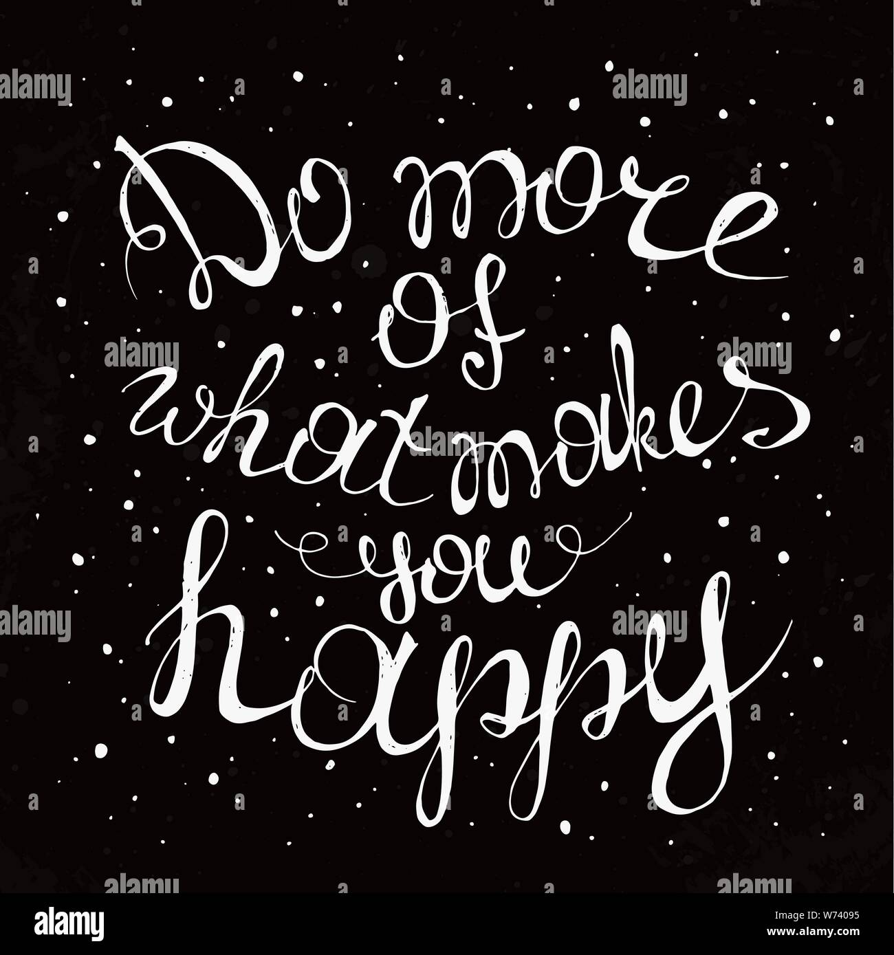 Do more of what makes you happy. Positive text. Hand drawn ...