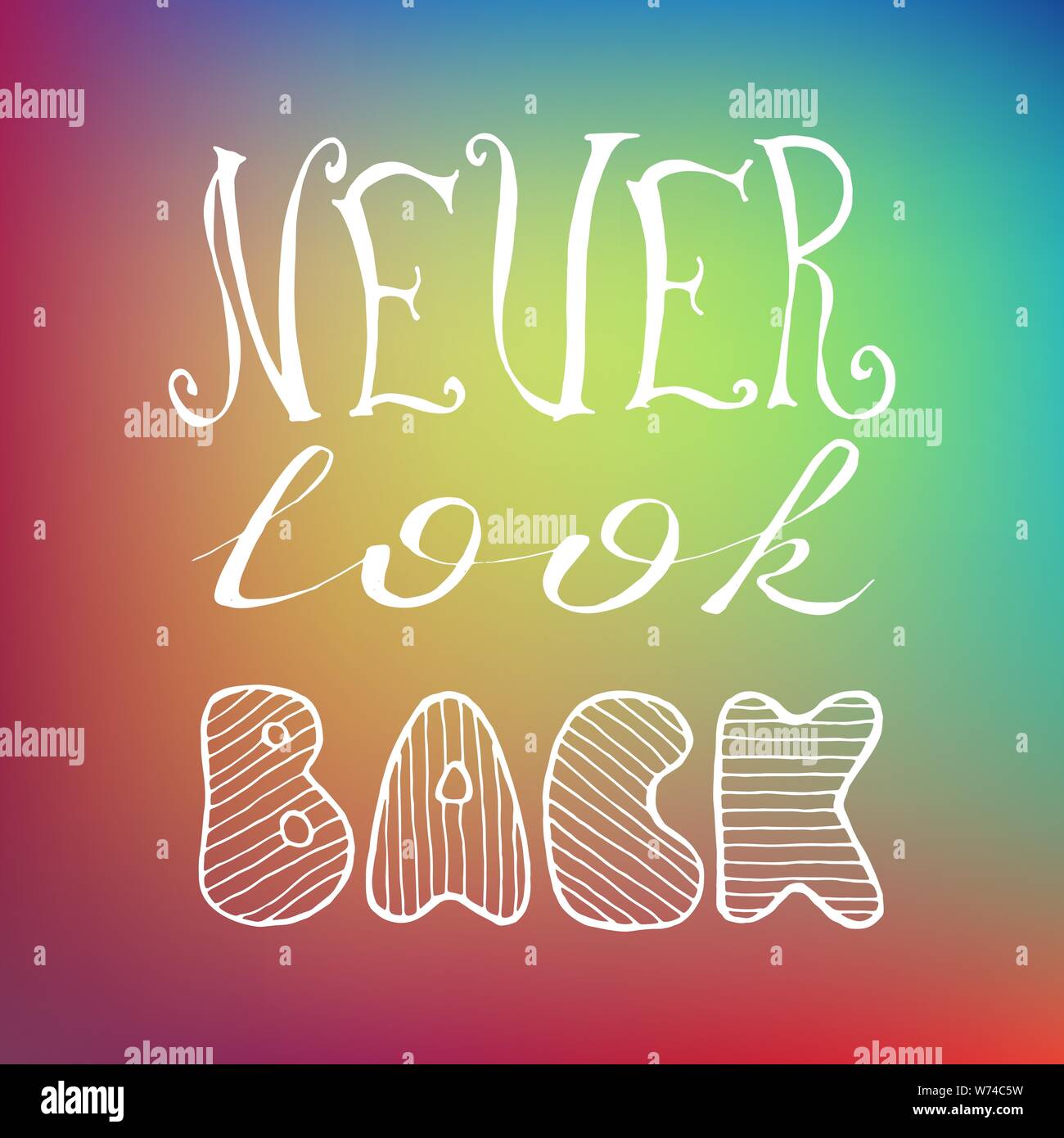 Never look back. Positive text. Hand drawn inspirational and motivation ...