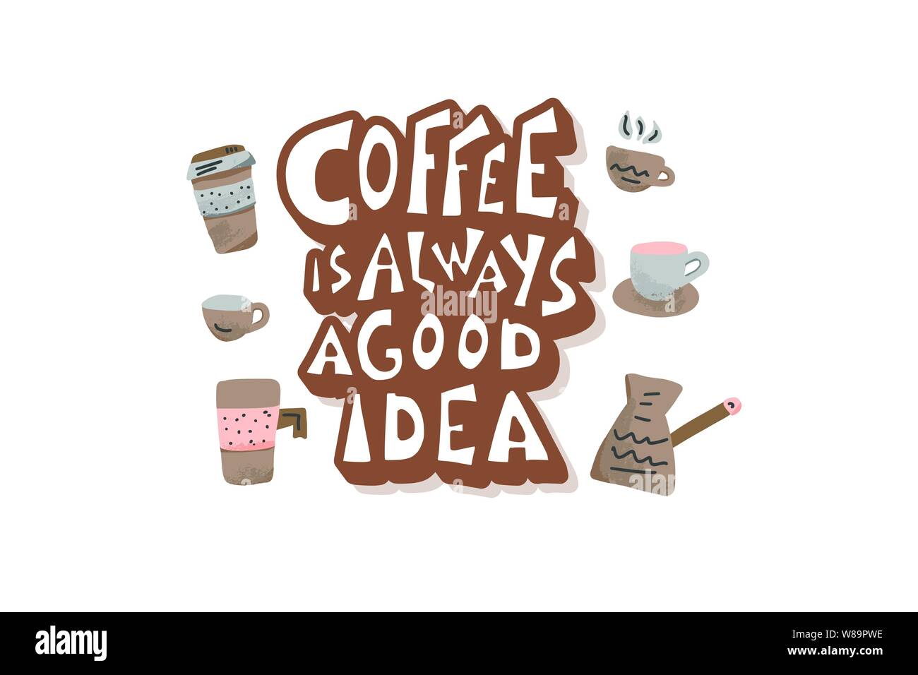 Coffee is always a good idea phrase with decoration. Hand drawn message ...