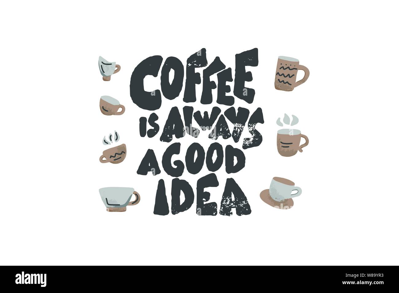 Coffee is always a good idea phrase with decoration. Hand drawn message ...
