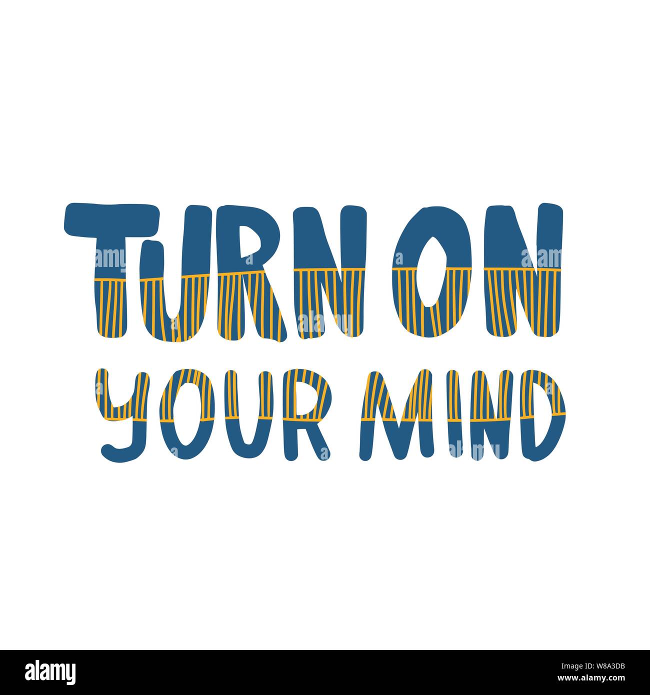 Turn on your mind phrase isolated. Stylized text on white background ...