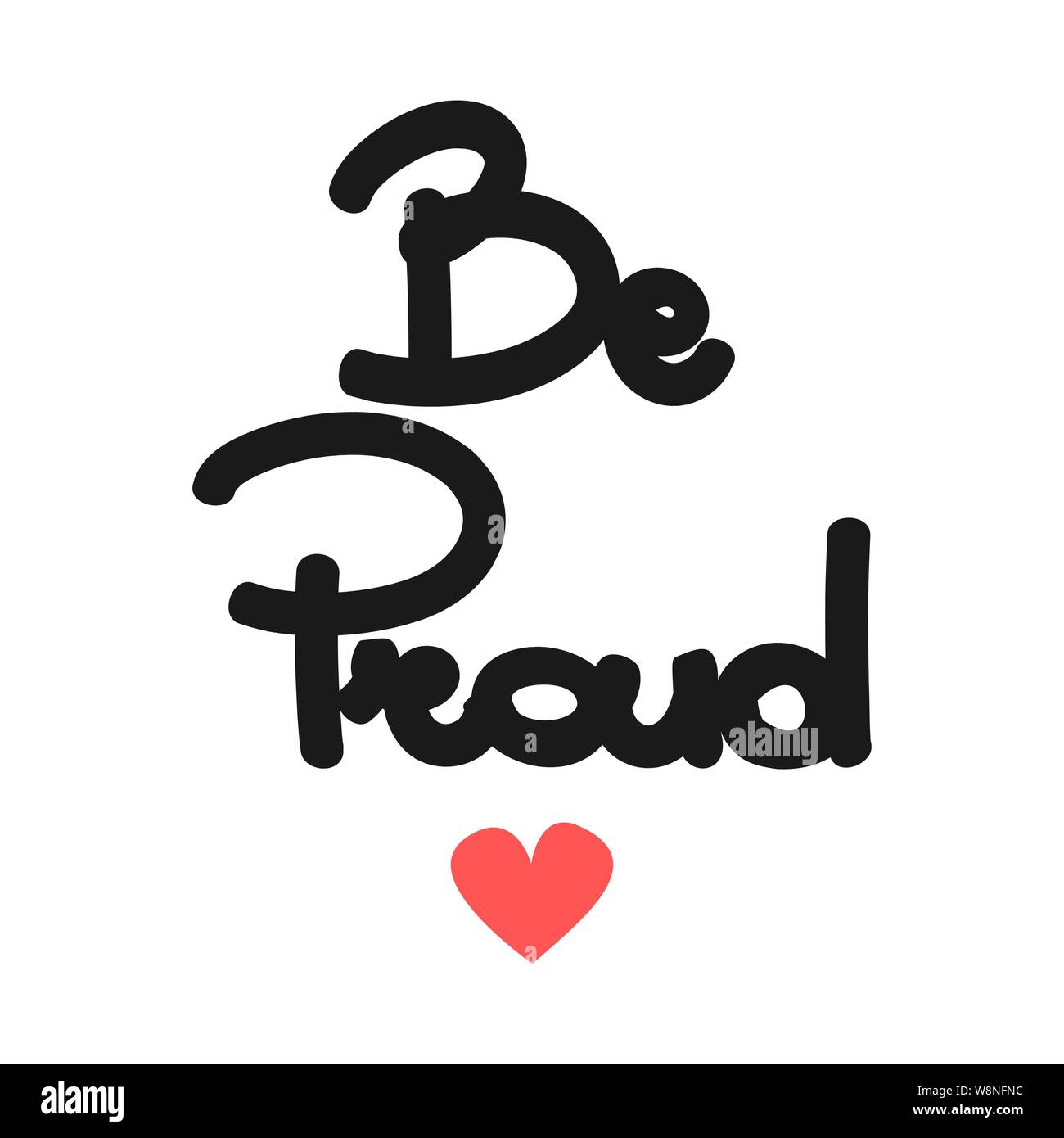 cute hand drawn lettering be proud quote with heart vector illustration ...