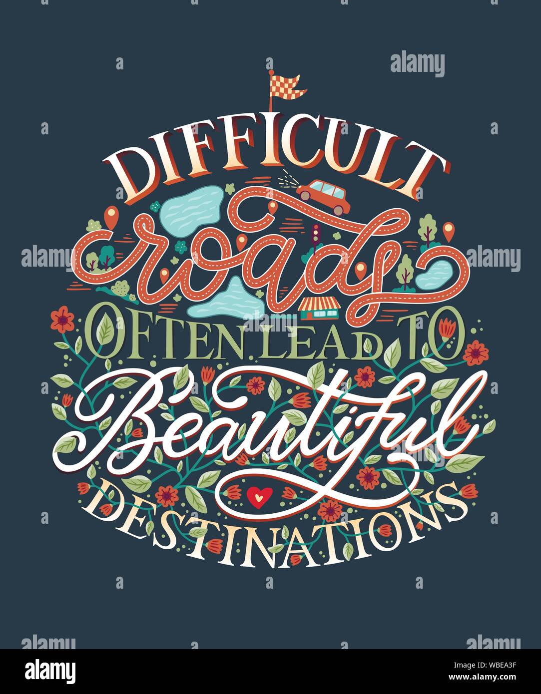 Difficult roads often lead to beautiful destinations. Hand drawn ...