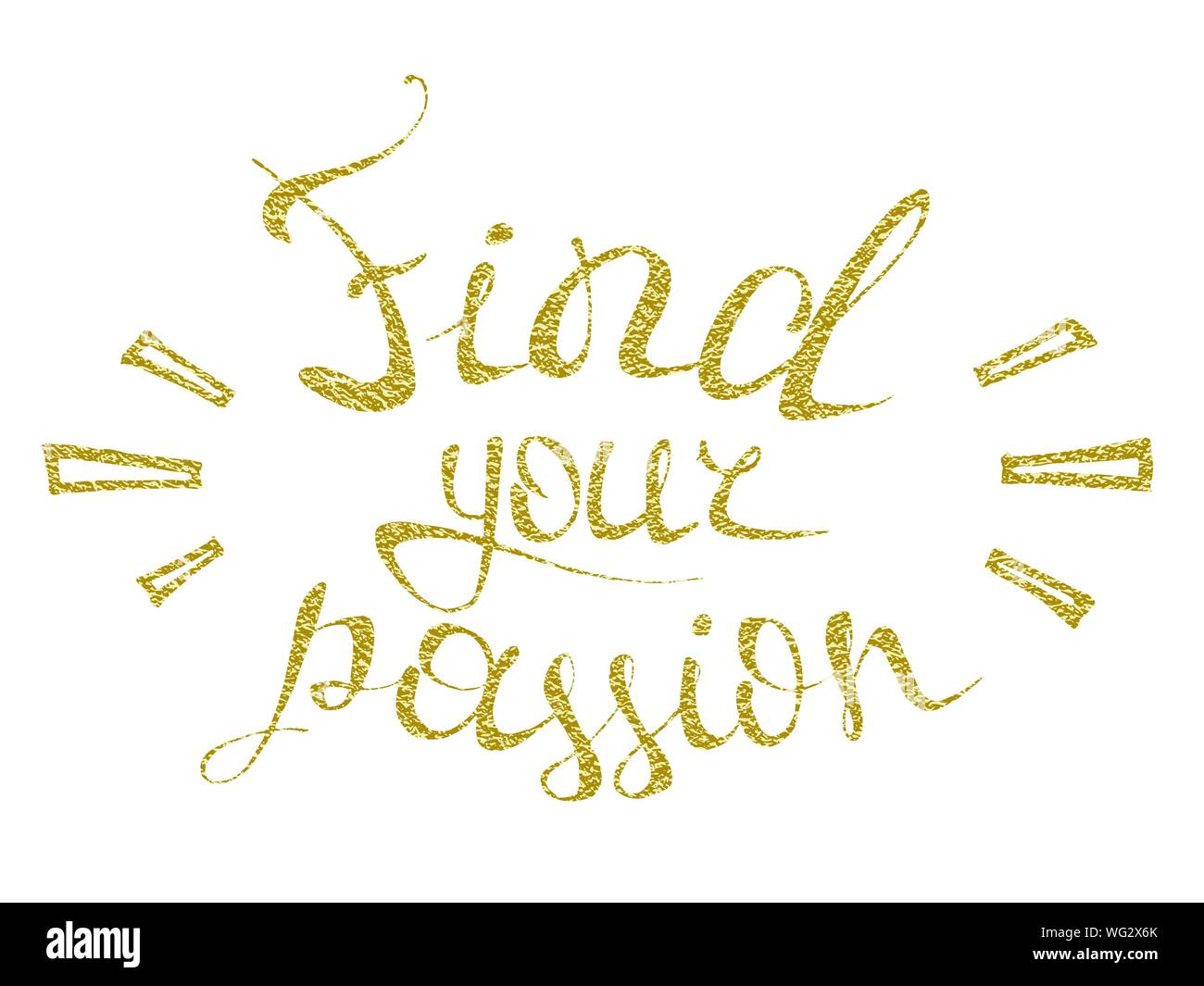 Find your passion. Gold Hand drawn inspiration and motivation phrase ...
