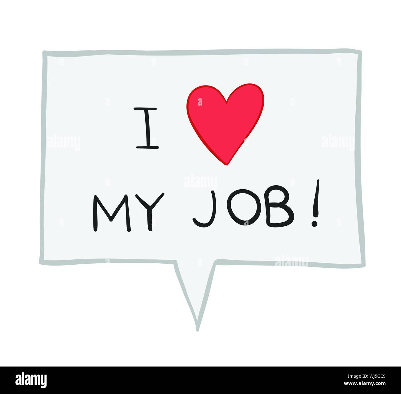 Vector illustration I love my job inside speech bubble. Hand drawn ...