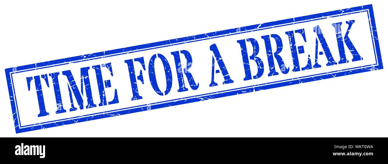 time for a break stamp. time for a break square grunge sign. time for a ...