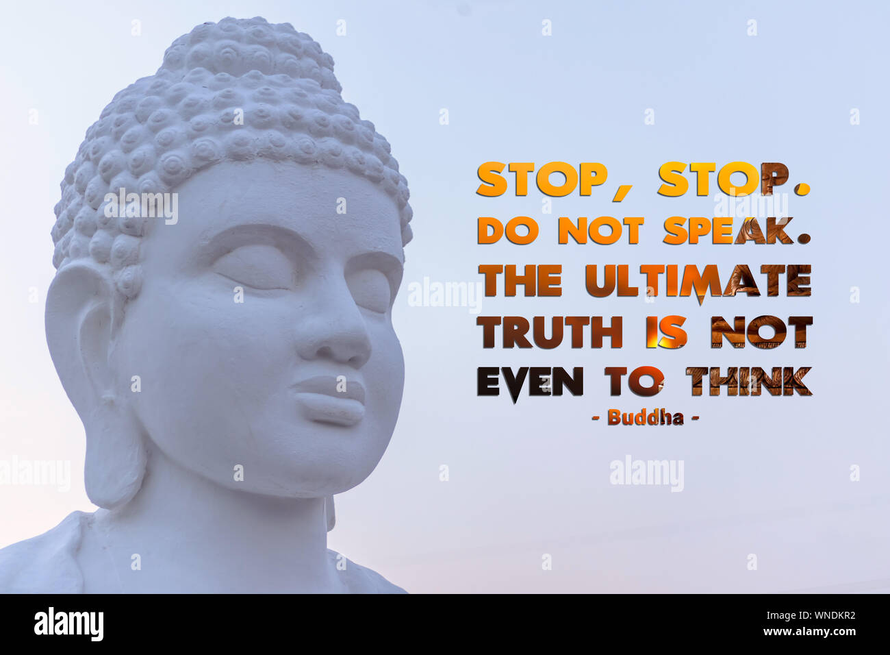 Stop, stop. Do not speak. The ultimate truth is not even to think ...
