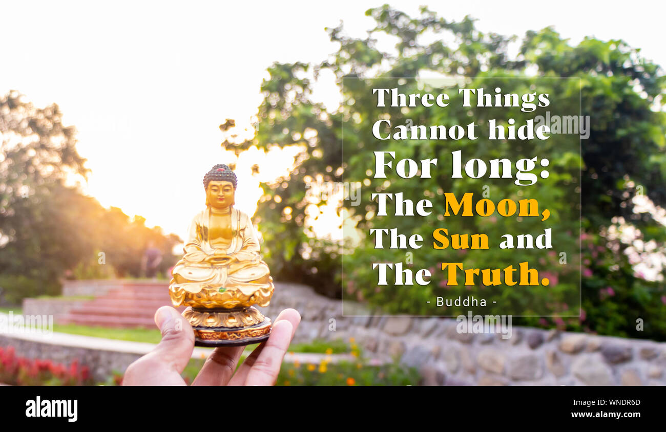 Three things cannot hide for long the Moon, the Sun and the Truth ...