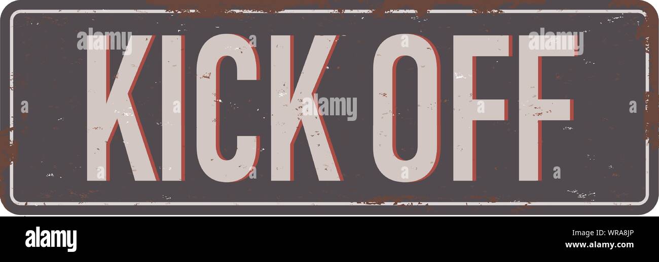 Kick Off vintage rusty metal sign Vector Illustration on white ...