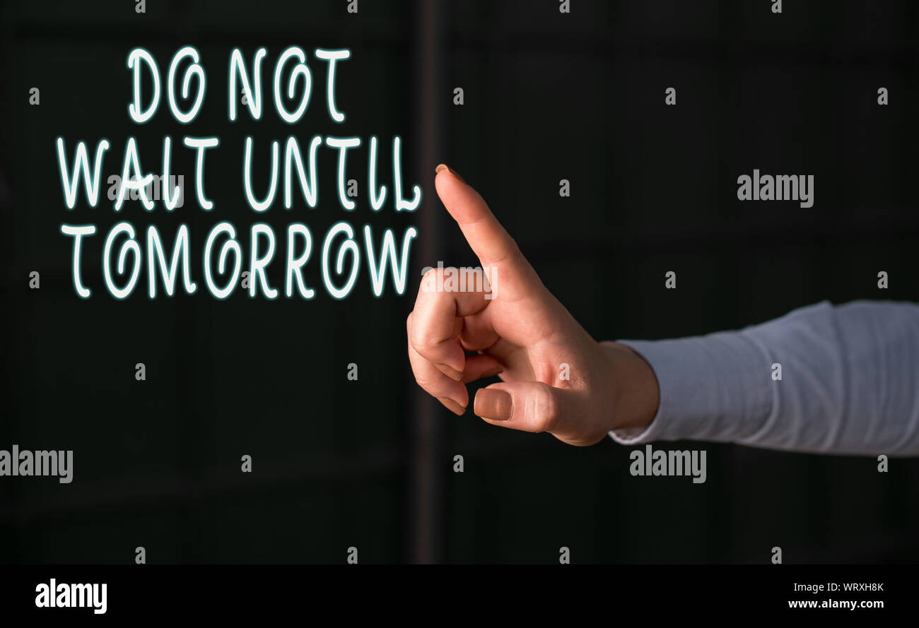 Handwriting text Do Not Wait Until Tomorrow. Conceptual photo needed to ... Handwriting text Do Not Wait Until Tomorrow. Conceptual photo needed to ...