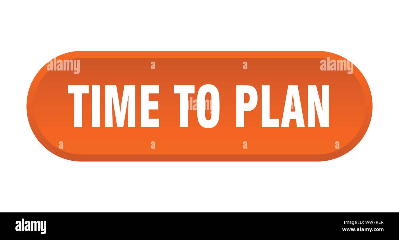 time to plan button. time to plan rounded orange sign. time to plan ...