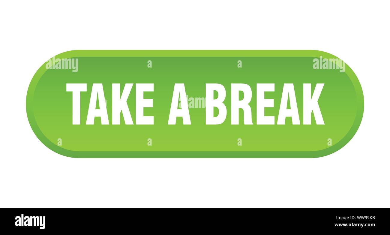 take a break button. take a break rounded green sign. take a break ...