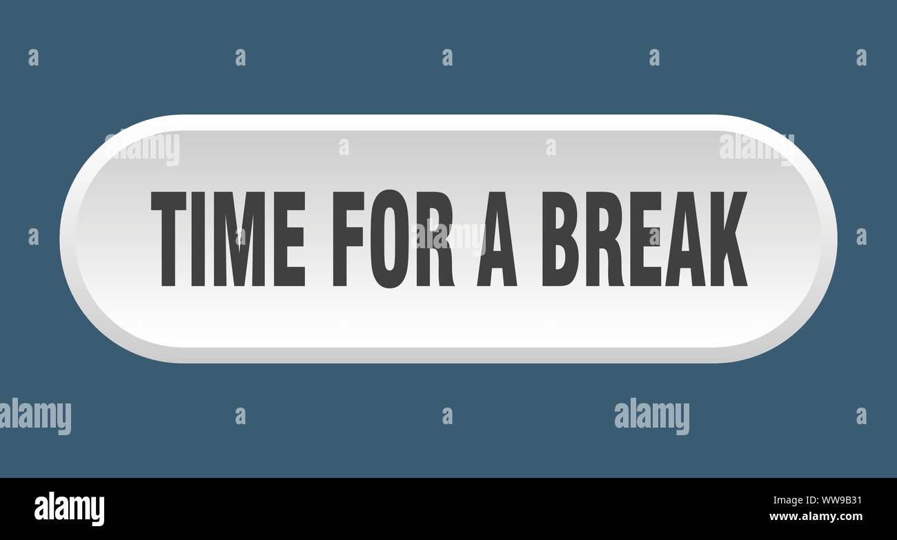 time for a break button. time for a break rounded white sign. time for ...