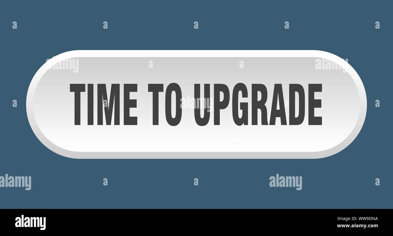 time to upgrade button. time to upgrade rounded white sign. time to ...