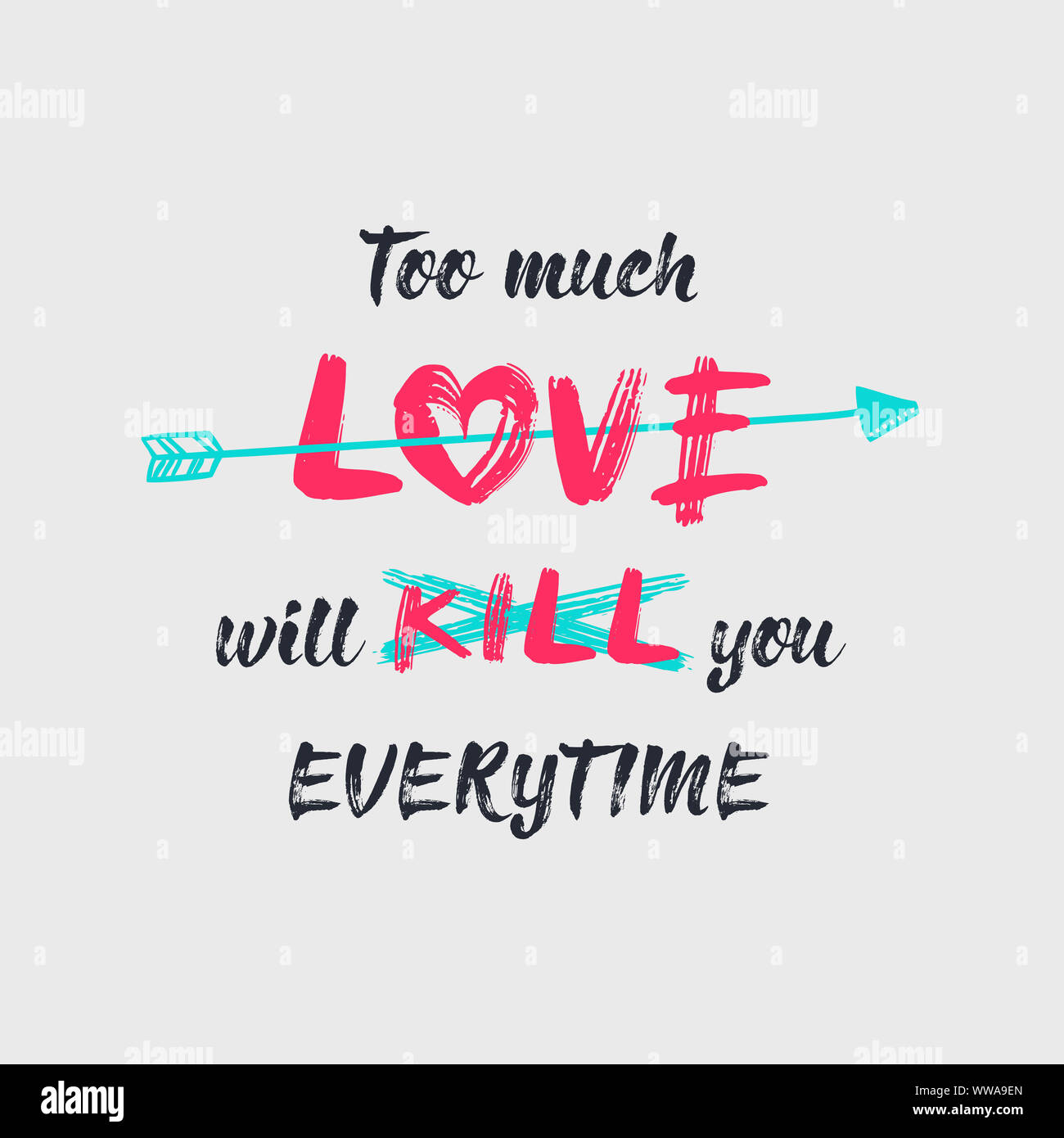 Too much love will kill you, minimalistic sketch lettering composition ...