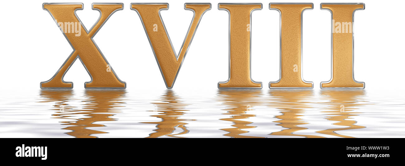 Roman numeral XVIII, duodeviginti, 18, eighteen, reflected on the water ...