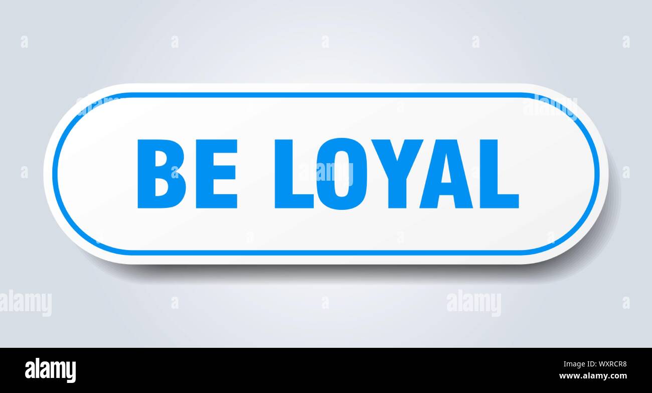 be loyal sign. be loyal rounded blue sticker. be loyal Stock Vector ...