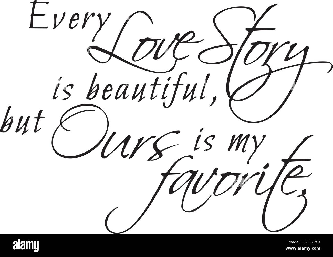 Jede Liebesgeschichte ist wunderschön, aber unsere ist mein Favorit ...