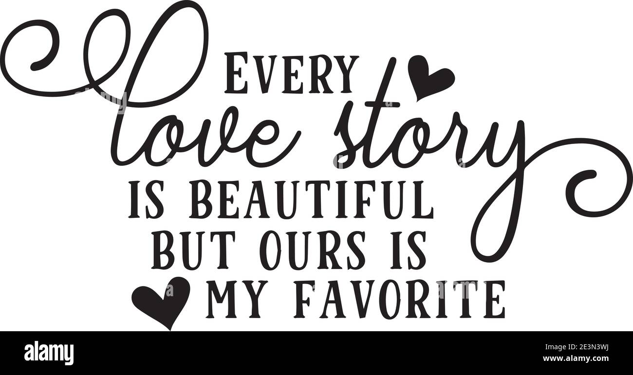 Jede Liebesgeschichte ist wunderschön, aber unsere ist mein Favorit ...