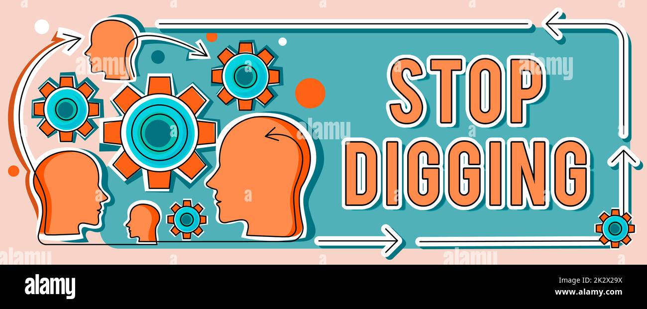 Texte montrant inspiration Stop Digging. Concept signifiant prévenir l ...